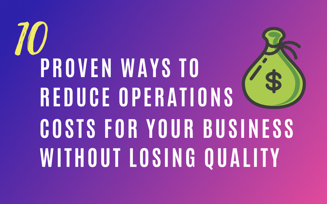 10 Proven Ways To Reduce Operations Costs For Your Business Without